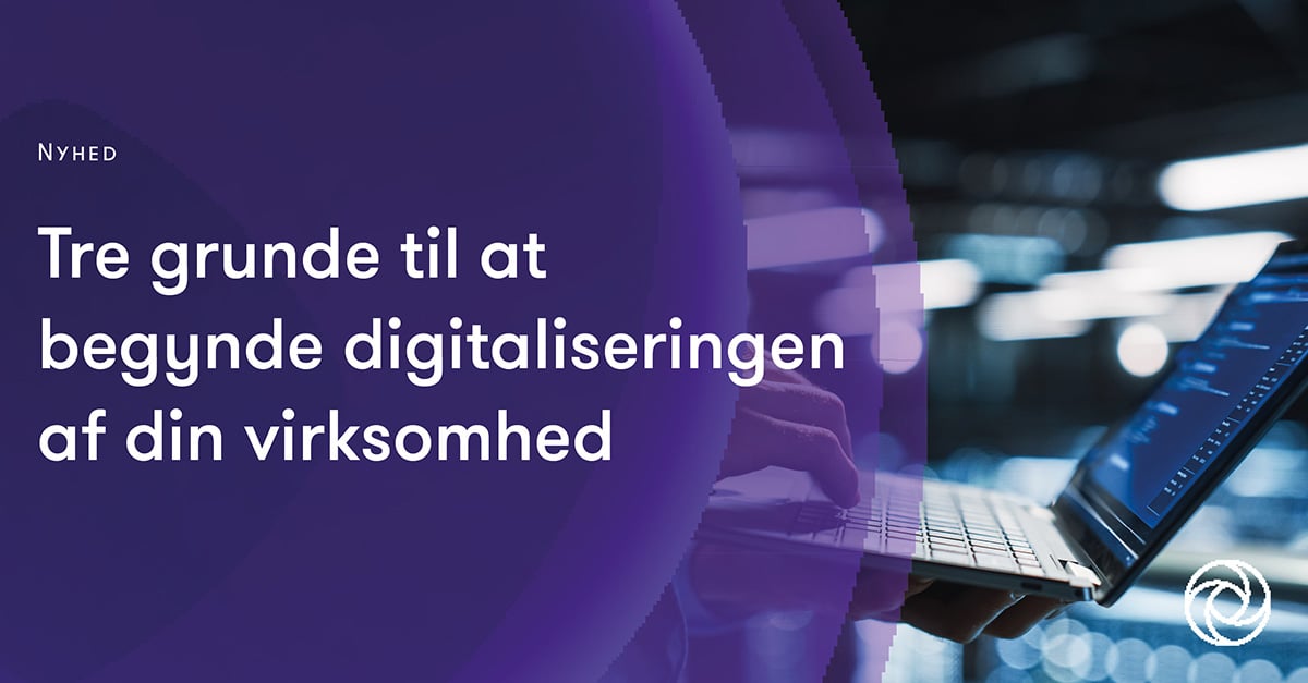 Tre gode grunde til at begynde digitaliseringen af din virksomhed | Grant Thornton