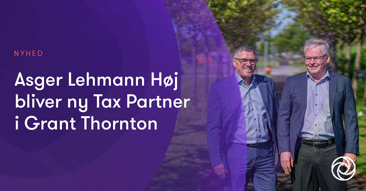Ny partner: Asger Lehmann Høj bliver Tax Partner i Grant Thornton | Grant Thornton